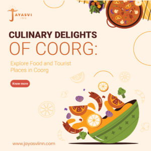 Culinary Delights of Coorg: Explore Food and Tourist Places in Coorg